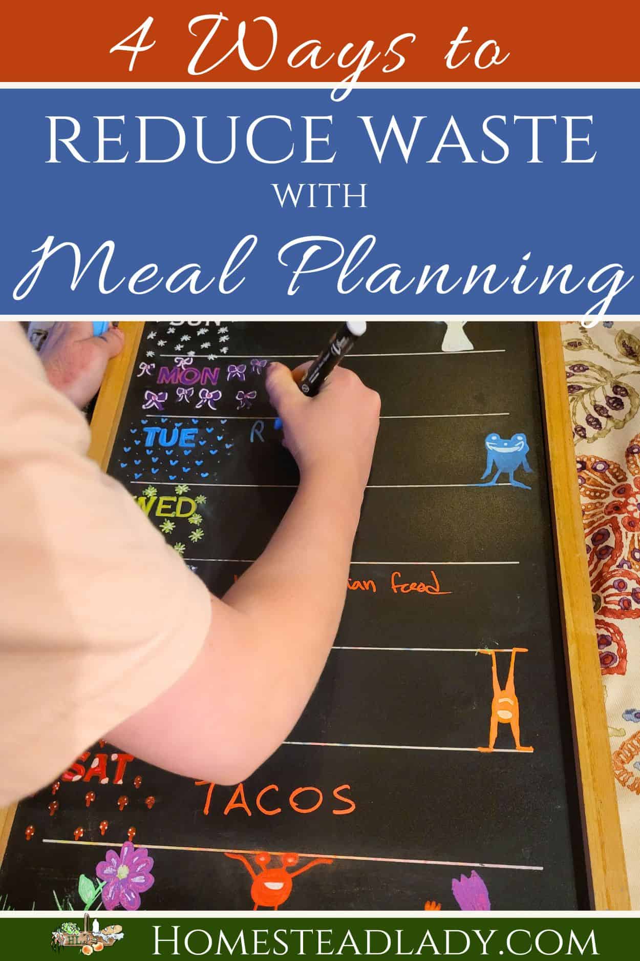 4 Ways to Reduce Waste With Meal Planning • Homestead Lady